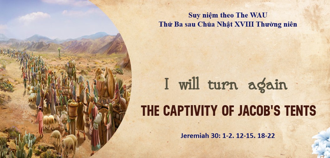 I will turn again the captivity of Jacob’s tents – WAU 02.8.2022