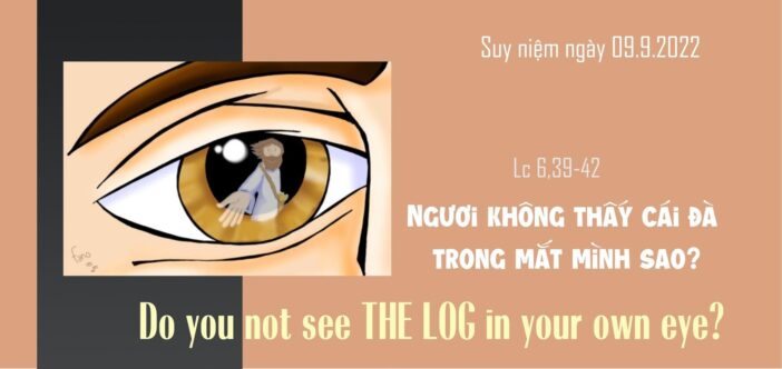 Do you not see the log in your own eye? – Suy niệm ngày 09.9.2022