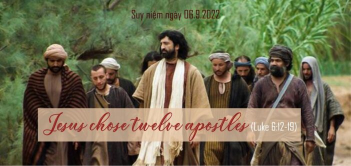 Jesus chose twelve apostles – Suy niệm ngày 06.9.2022