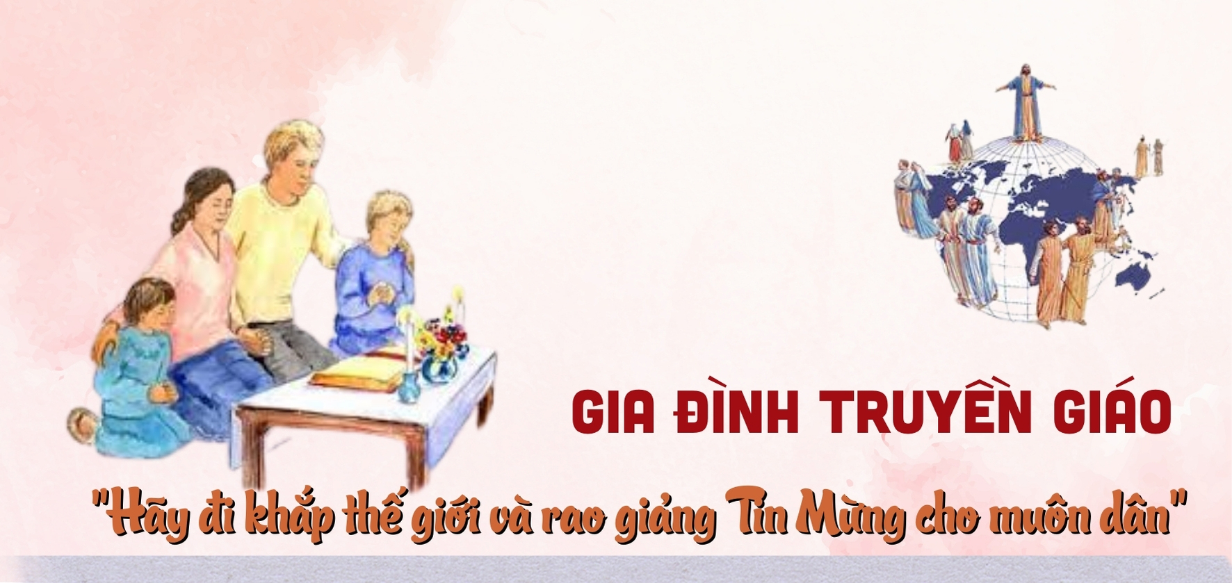 “Hãy đi khắp thế giới và rao giảng Tin Mừng cho muôn dân”