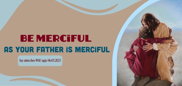 Be merciful as your Father is merciful – Suy niệm theo WAU ngày 06.03.2023